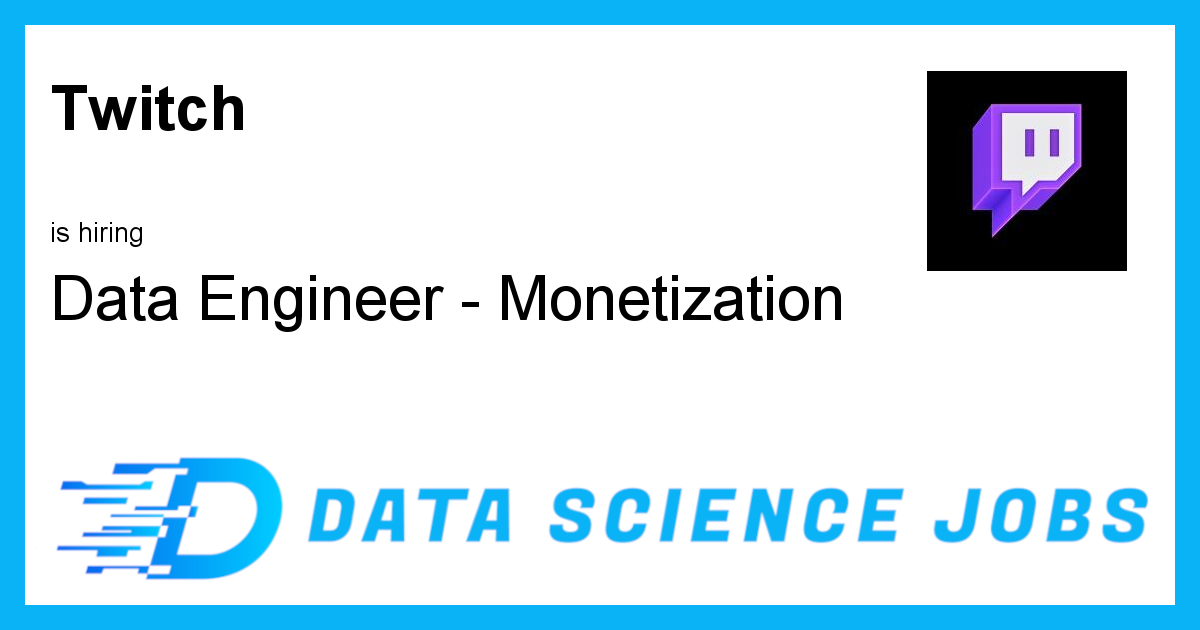 Data Engineer - Monetization at Twitch, United States