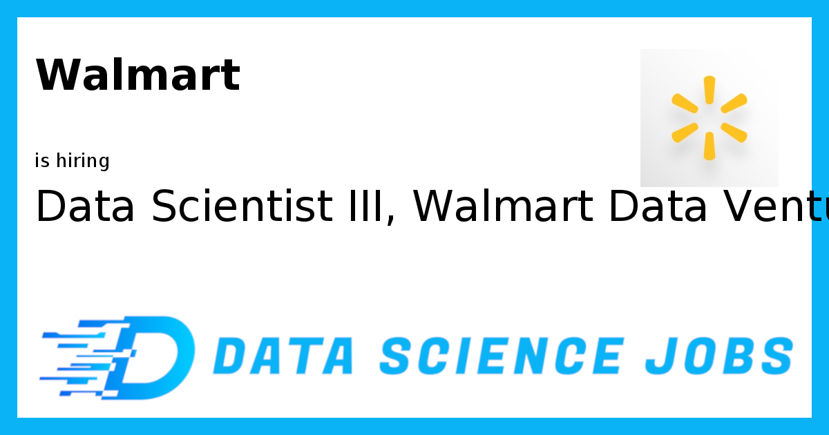 Data Scientist III, Walmart Data Ventures at Walmart, Bentonville ...