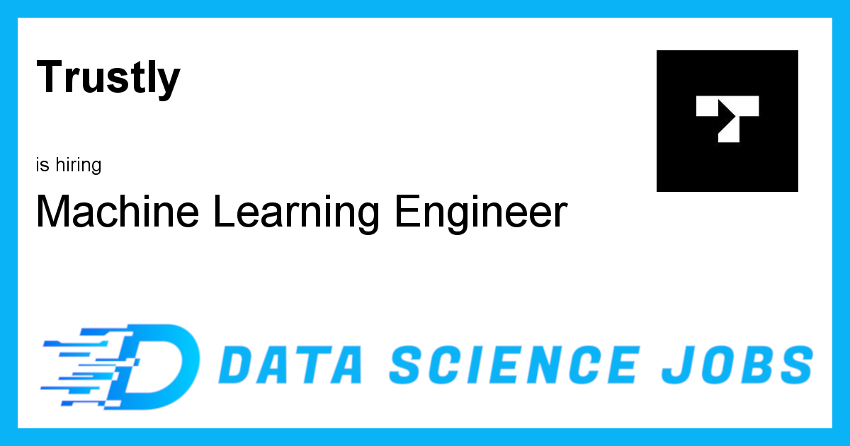 Machine Learning Engineer at Trustly, Stockholm, Sweden