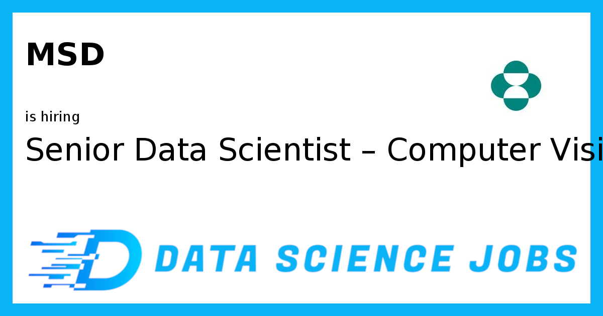 Senior Data Scientist – Computer Vision & Biomedical Imaging at MSD ...