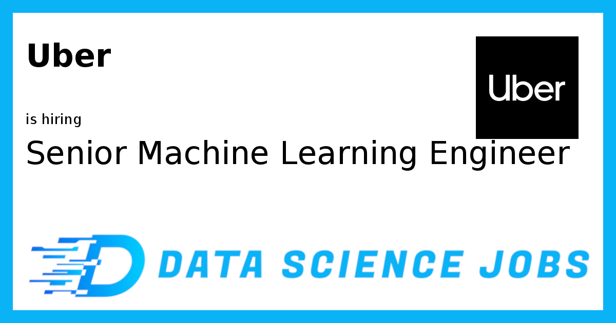 Senior Machine Learning Engineer at Uber, United States