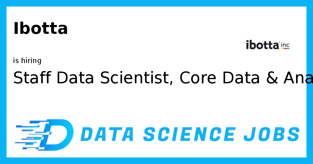 Staff Data Scientist, Core Data & Analytics at Ibotta, Denver, Colorado ...